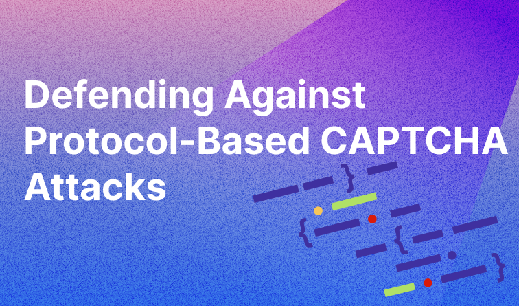 Defending Against Protocol-Based CAPTCHA Attacks Defending Against Protocol-Based CAPTCHA Attacks